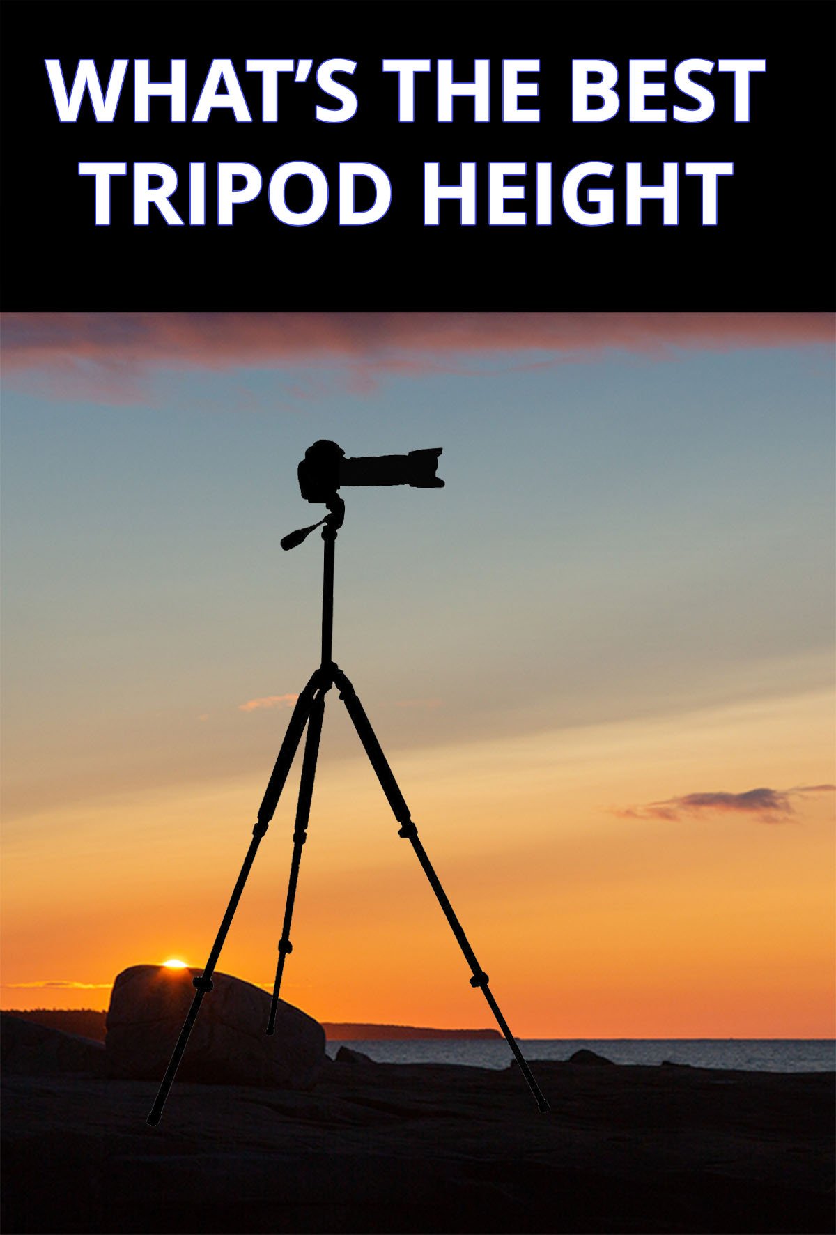 How To Choose Tripod Height: Expert Tips For Precision - Camera Recaps